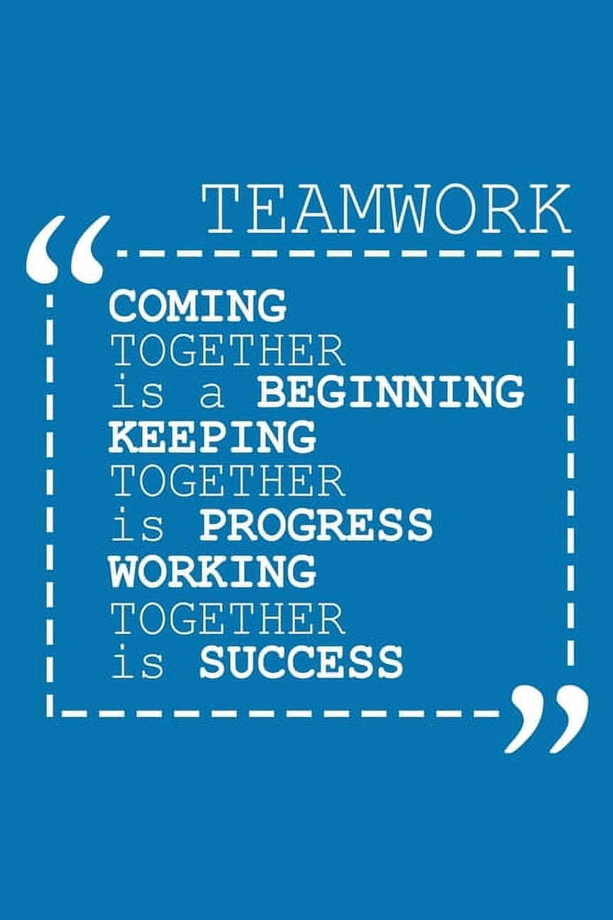 Coming Together Is A Beginning Keeping Together Is Progress Working ...
