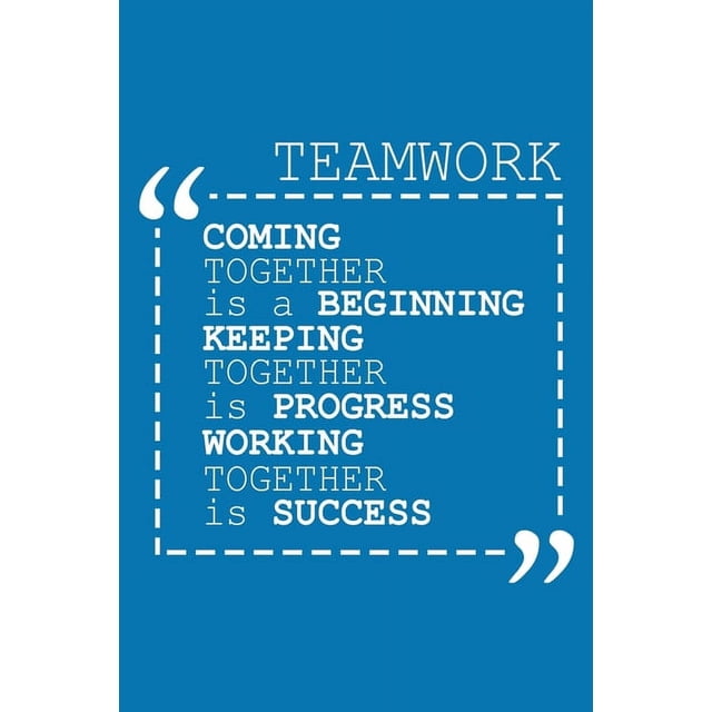 Coming Together Is A Beginning Keeping Together Is Progress Working ...