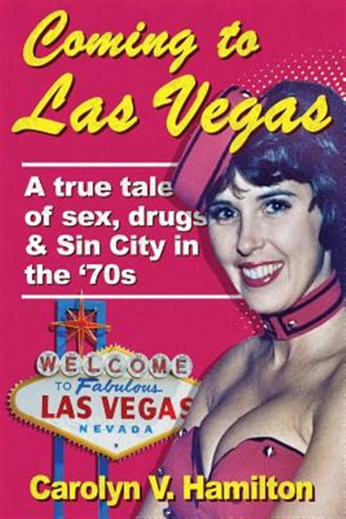Coming To Las Vegas A True Tale Of Sex Drugs And Sin City In The 70s