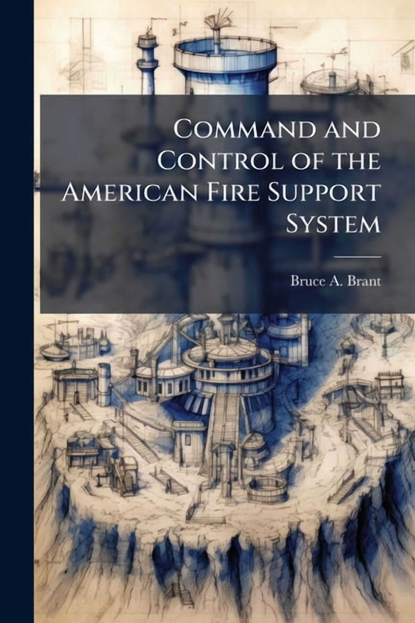 Command and Control of the American Fire Support System, (Paperback ...