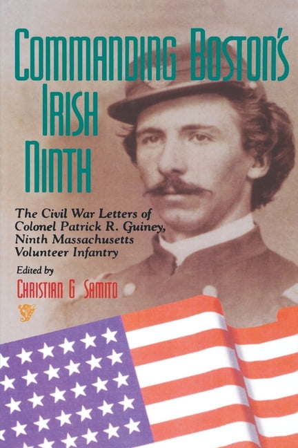 Commanding Boston's Irish Ninth : The Civil War Letters of Colonel ...