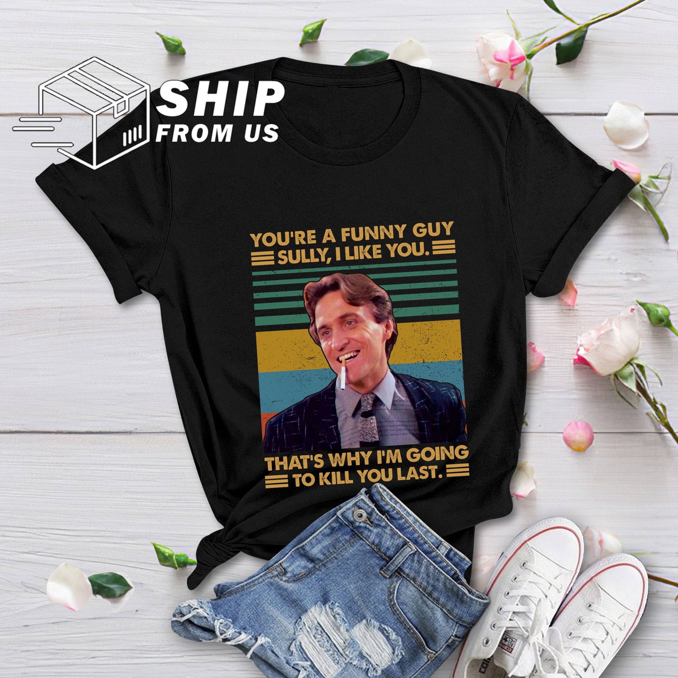 Commando Sully Vintage Tshirts, You're A Funny Guy Sully Shirt ...