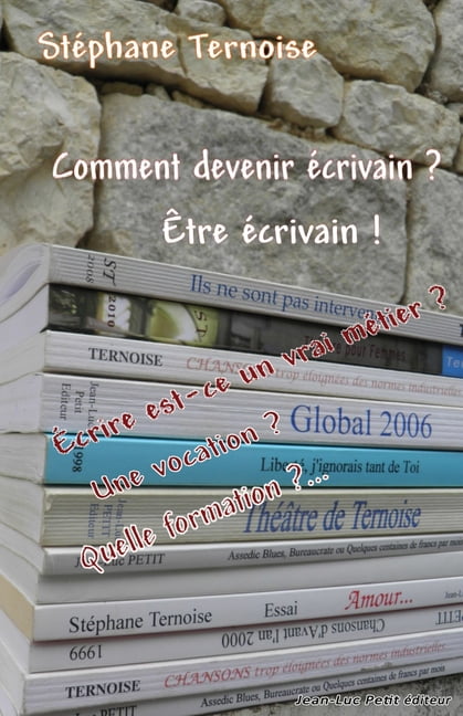 Comment Devenir Ecrivain ? Etre Ecrivain ! : Ecrire Est-Ce Un Vrai ...
