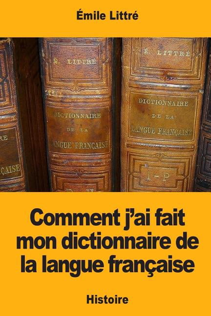 Comment J?ai Fait Mon Dictionnaire De La Langue Fran?aise - Walmart.com