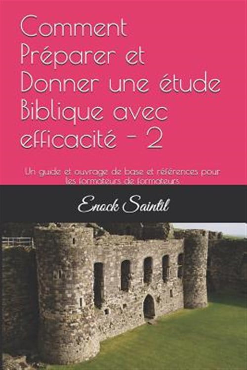 Comment Pr?parer et Donner une ?tude Biblique avec efficacit? - 2: Un guide et ouvrage de base ...