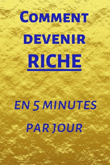 Comment devenir riche en 5 minutes par jour: Carnet ? remplir de 150 ...