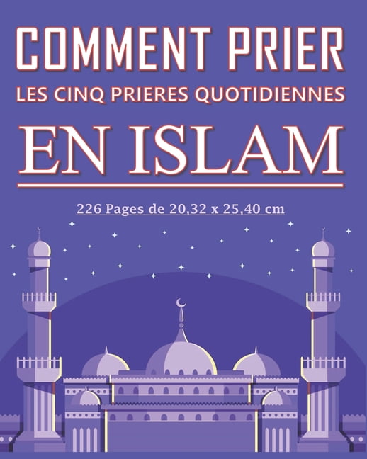 Comment prier les cinq prières quotidiennes en Islam: Guide détaillé ...