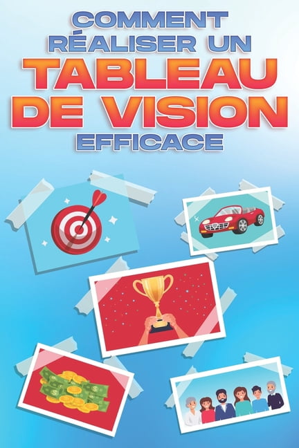 Comment rÃ©aliser un tableau de vision efficace: Collection DÃ ...