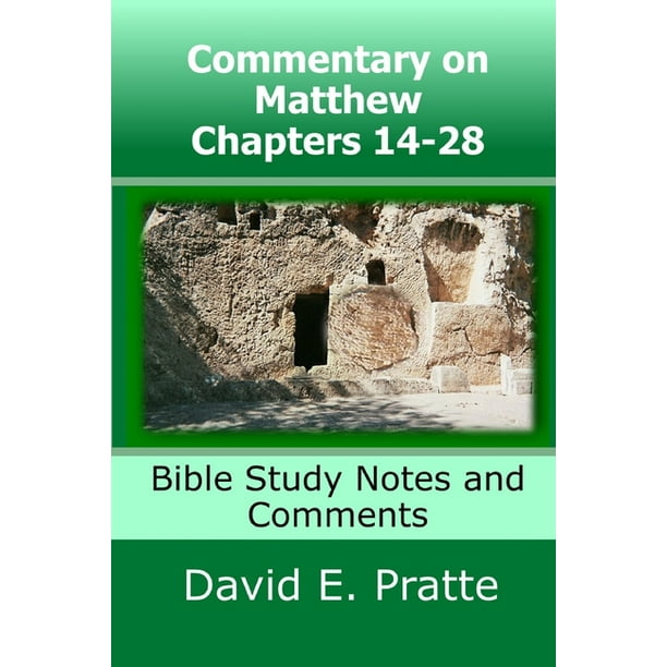 Commentary on Matthew Chapters 14-28: Bible Study Notes and Comments ...