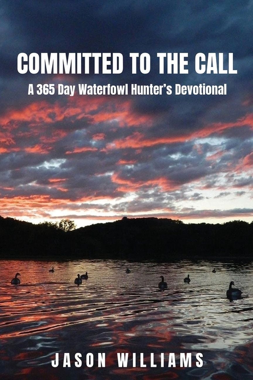 Committed to the Call: A 365 Day Waterfowl Hunter's Devotional ...