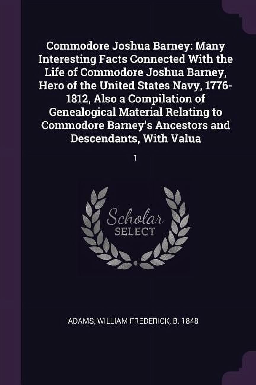 Commodore Joshua Barney: Many Interesting Facts Connected With the Life ...