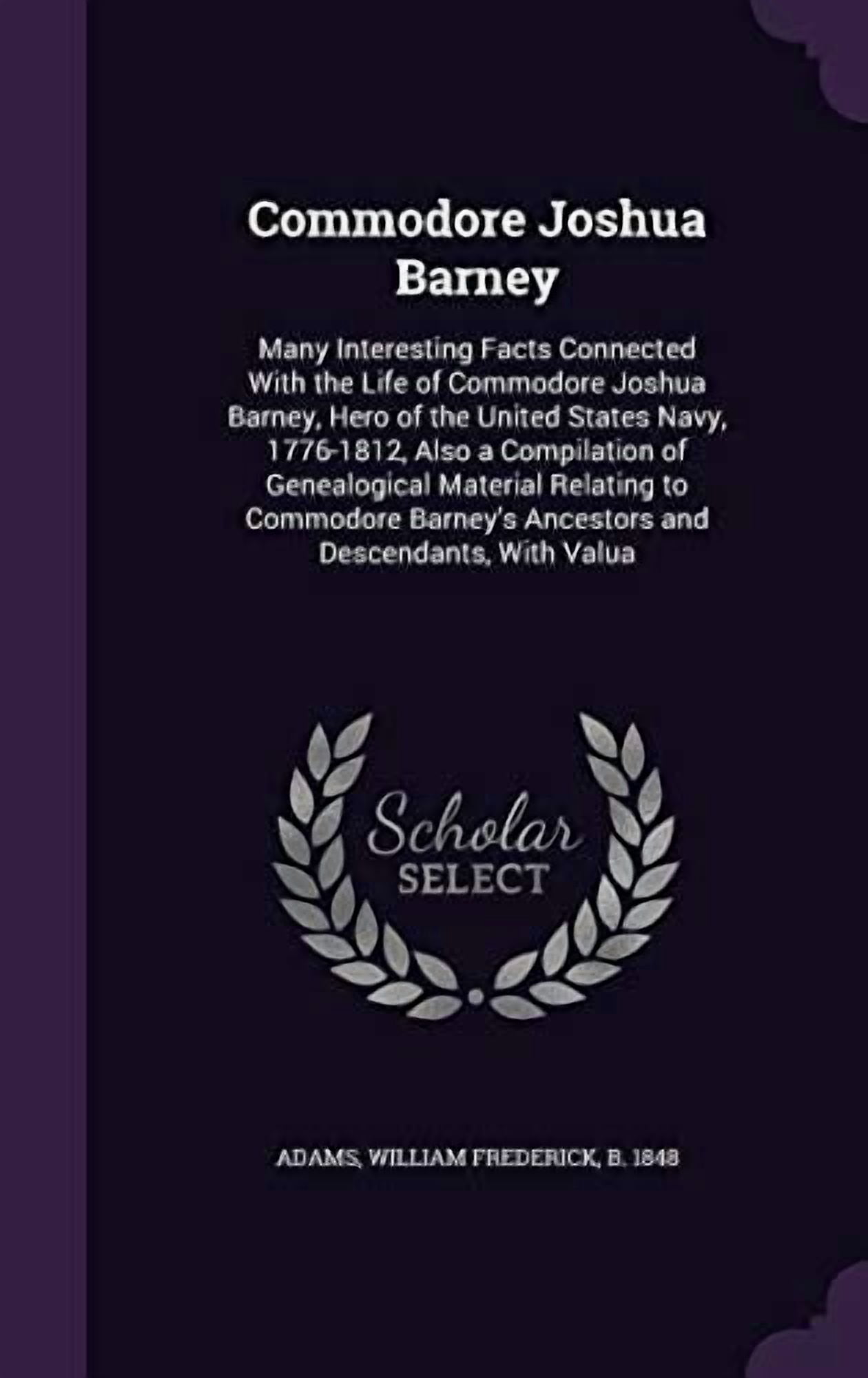 Commodore Joshua Barney: Many Interesting Facts Connected With the Life ...