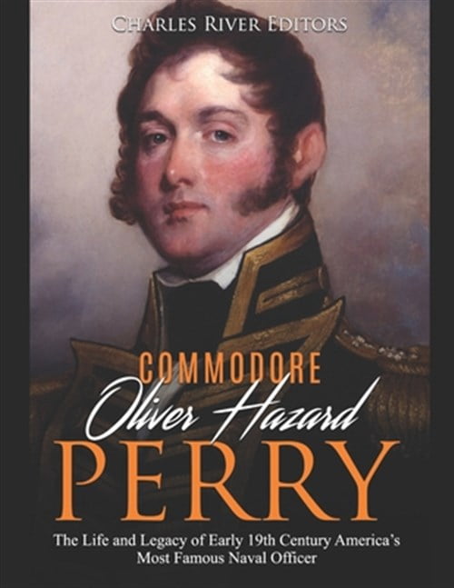 Pre-Owned Commodore Oliver Hazard Perry: The Life and Legacy of Early ...
