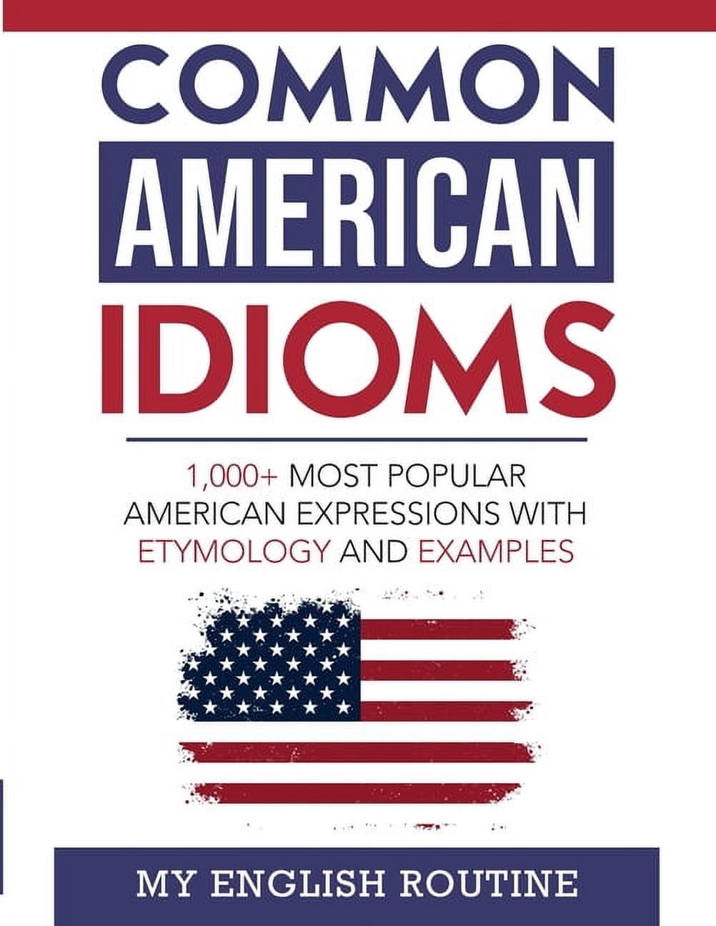 Common American Idioms: 1,000+ most popular American expressions with ...