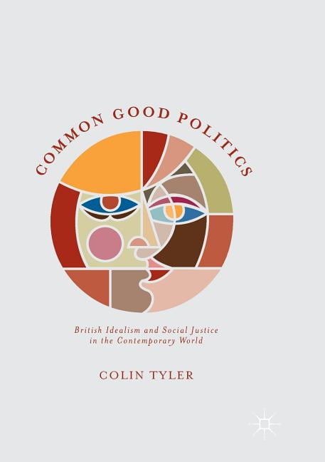 Common Good Politics: British Idealism and Social Justice in the ...