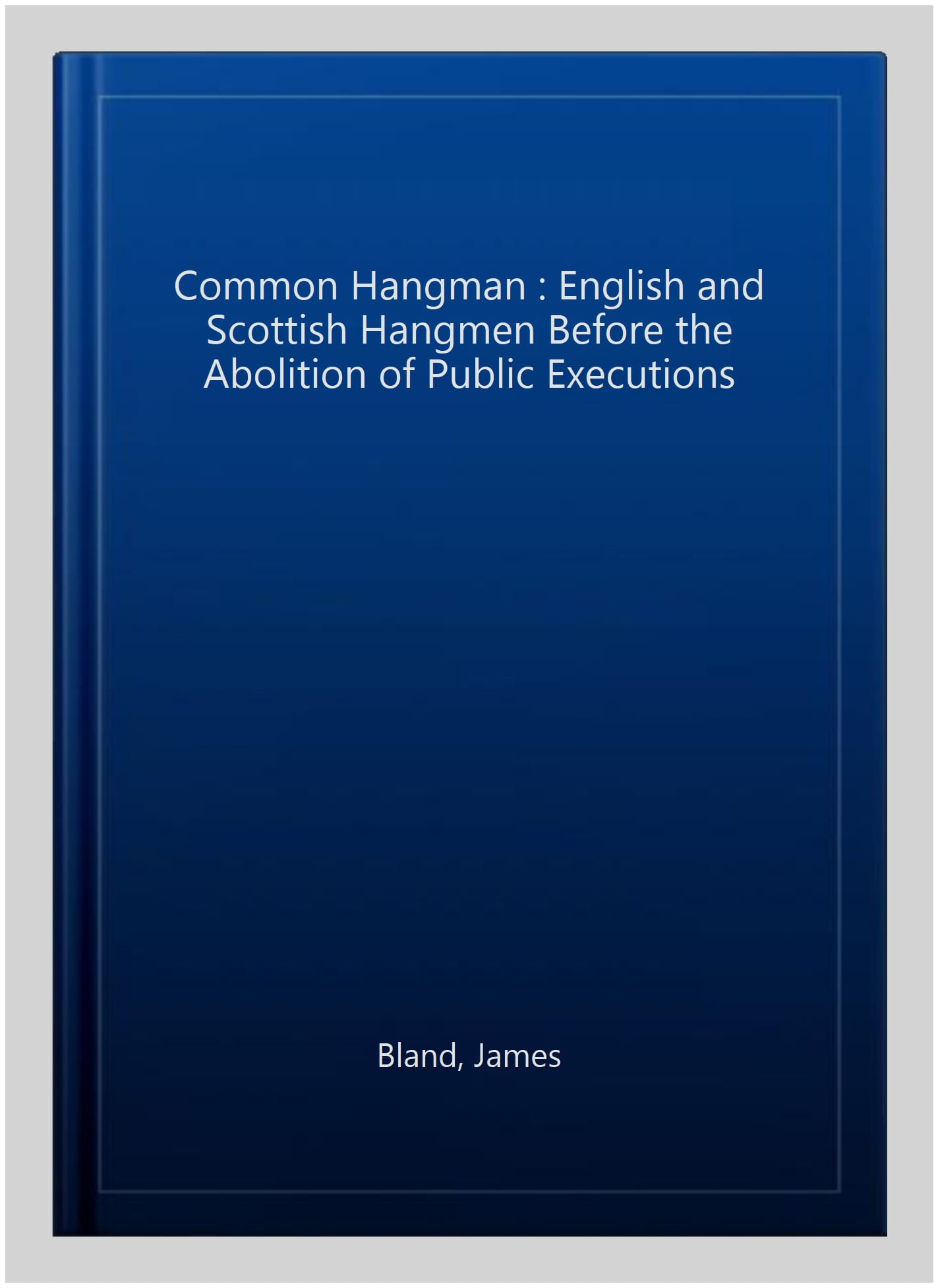 Common Hangman : English and Scottish Hangmen Before the Abolition of ...