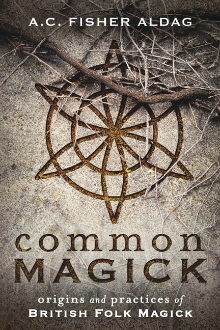 Common Magick: Origins and Practices of British Folk Magick, (Paperback ...