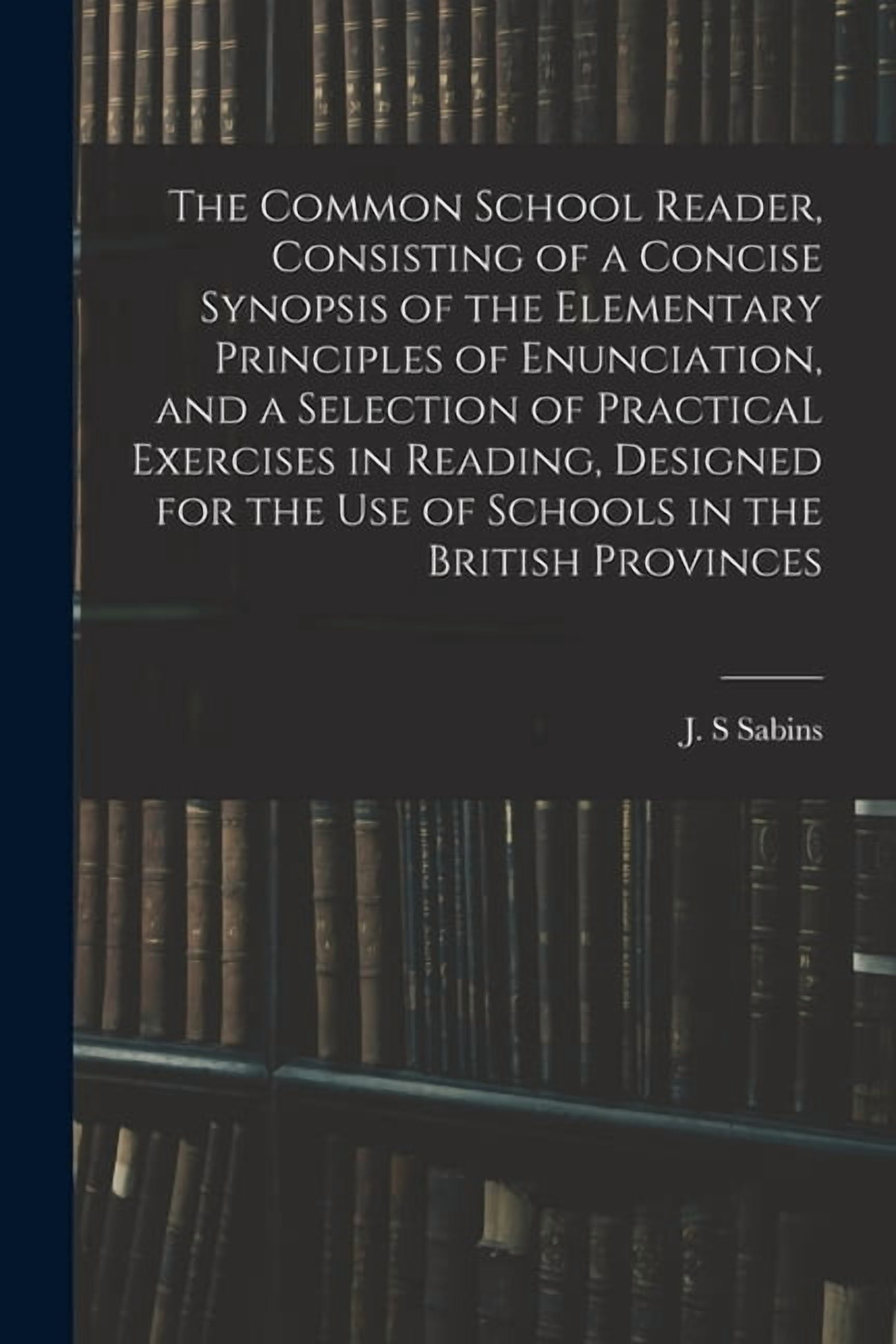 The Common School Reader, Consisting of a Concise Synopsis of the ...
