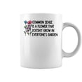 Common Sense Is A Flower That Doesnt Grow In Everyones Coffee Mugs ...