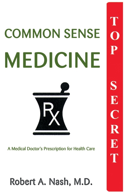 Common Sense Medicine: A Medical Doctor's Prescription for Health Care ...