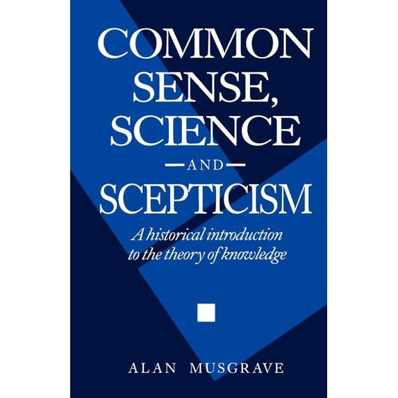 Common Sense, Science and Scepticism: A Historical Introduction to the ...