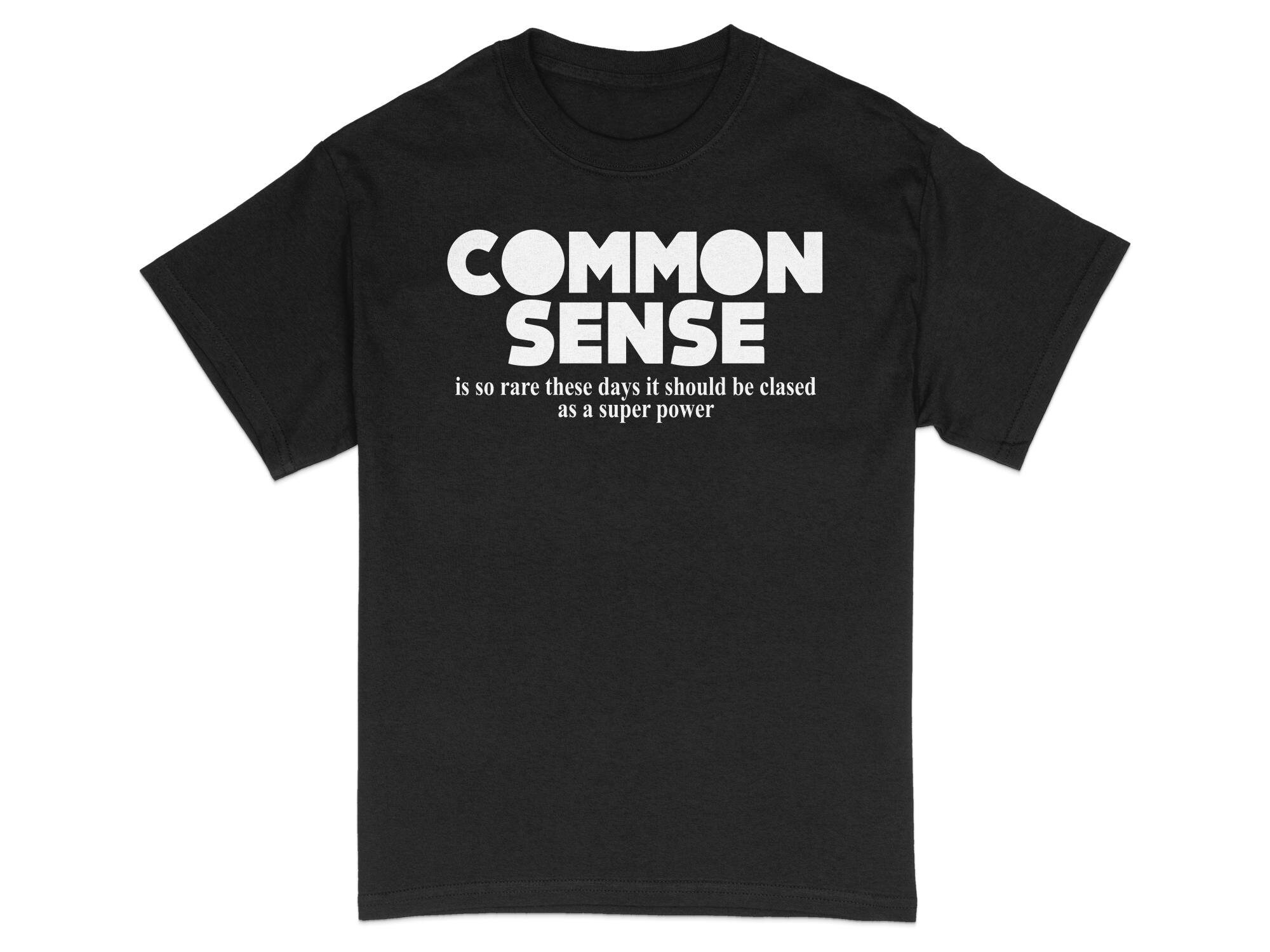 Common Sense Super Power T-Shirt, Funny Quote Tee, Sarcastic Unisex ...