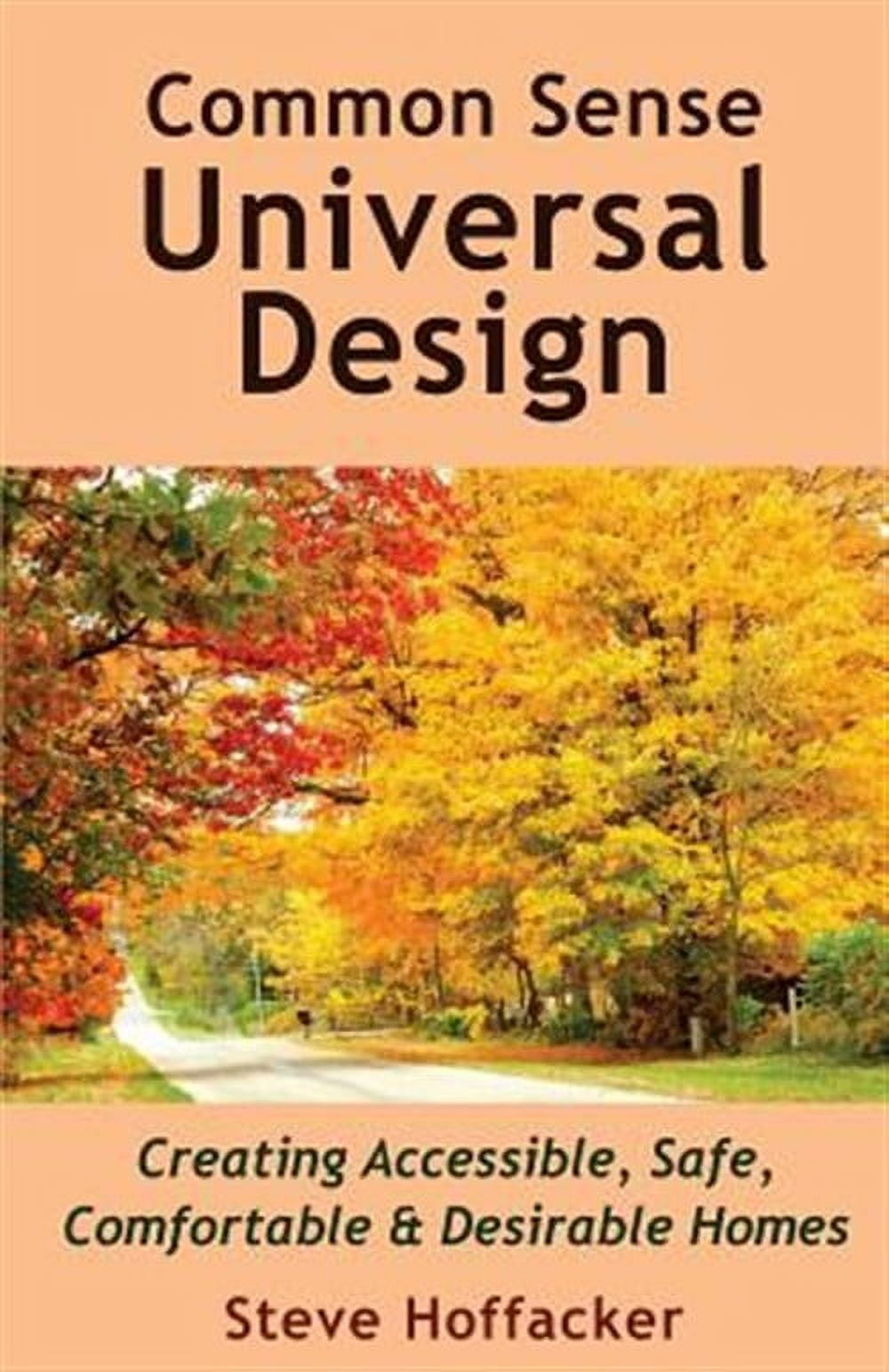 Common Sense Universal Design: Creating Accessible, Safe, Comfortable ...