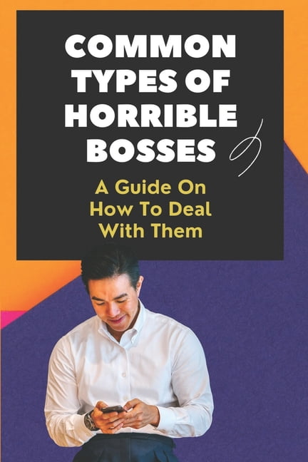 Common Types Of Horrible Bosses: A Guide On How To Deal With Them: 7 ...
