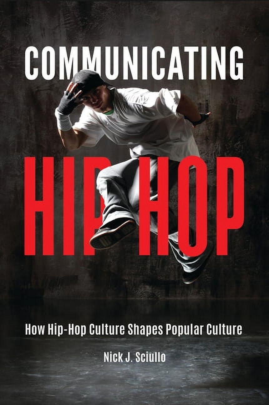 Communicating Hip-Hop: How Hip-Hop Culture Shapes Popular Culture ...