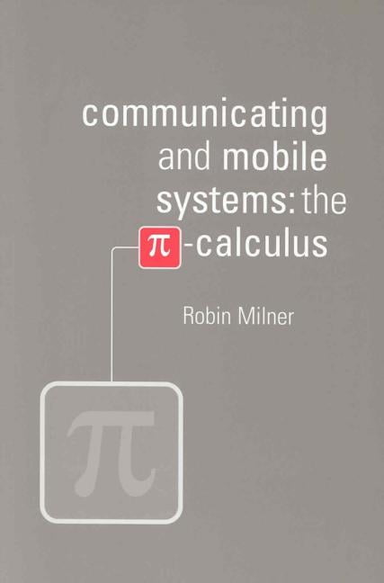 Communicating and Mobile Systems: The Pi Calculus, (Paperback ...