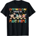 Communication Comes In Many Forms Speech Therapy Aac Slpa T-Shirt ...