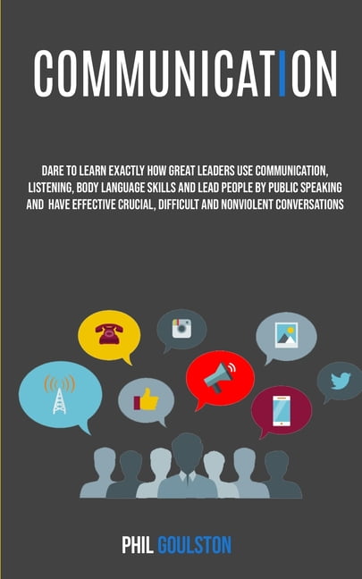 Communication: Dare To Learn Exactly How Great Leaders Use ...