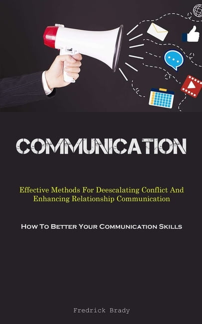Communication: Effective Methods For Deescalating Conflict And ...