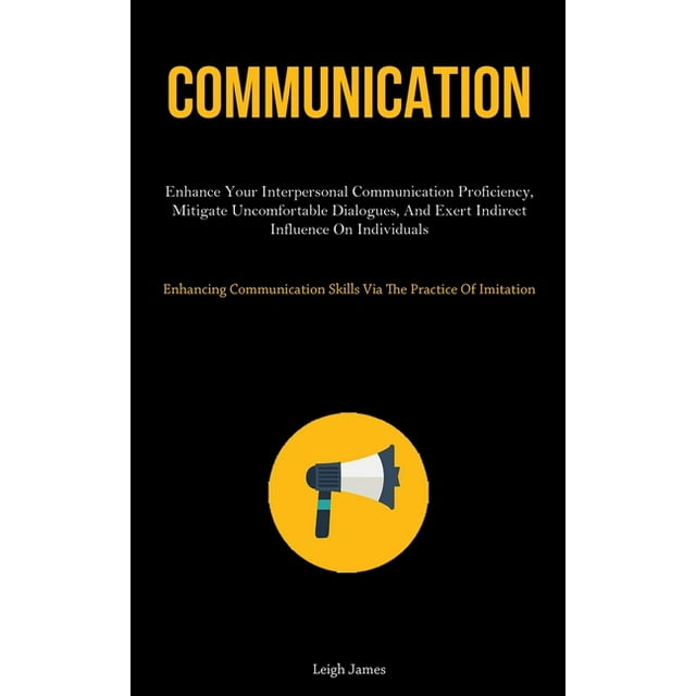 Communication: Enhance Your Interpersonal Communication Proficiency ...