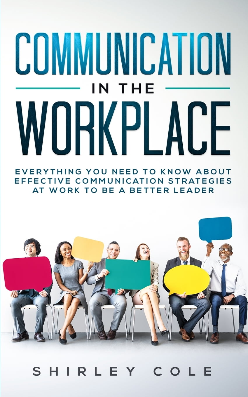 Communication In The Workplace: Everything You Need To Know About ...