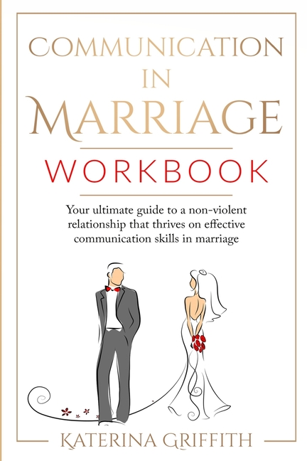 Communication in Marriage Workbook: Your ultimate Guide to a non ...