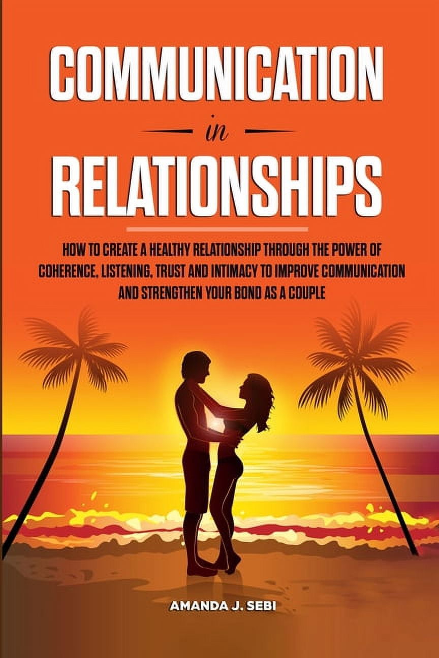 Communication in Relationships : How to Create a Healthy Relationship ...