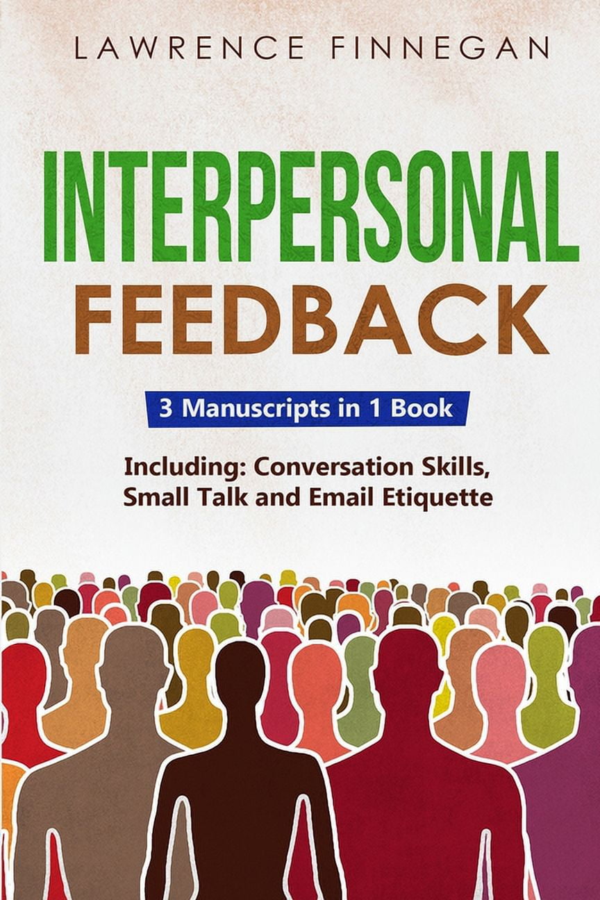Communication Skills: Interpersonal Feedback: 3-in-1 Guide to Master ...