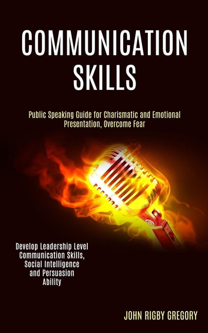 Communication Skills: Public Speaking Guide for Charismatic and ...