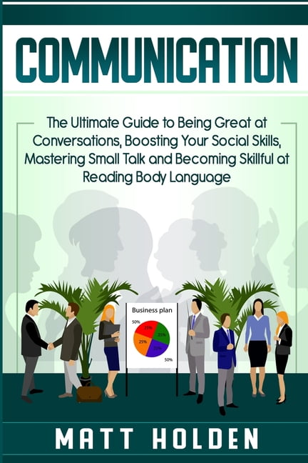 Communication: The Ultimate Guide to Being Great at Conversations ...