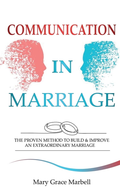 Communication in Marriage: the Proven Method to Build & Improve an ...