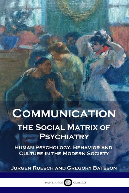Communication, the Social Matrix of Psychiatry: Human Psychology ...