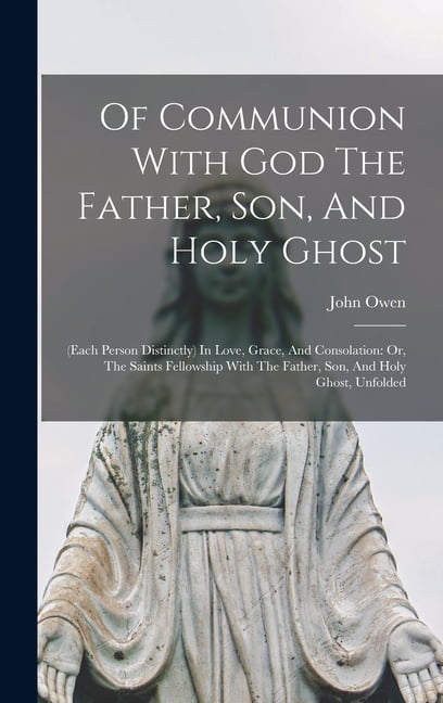 Of Communion With God The Father, Son, And Holy Ghost: (each Person ...
