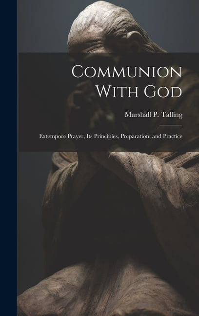 Communion With God: Extempore Prayer, Its Principles, Preparation, and ...