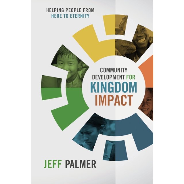 Community Development for Kingdom Impact: Helping People from Here to ...