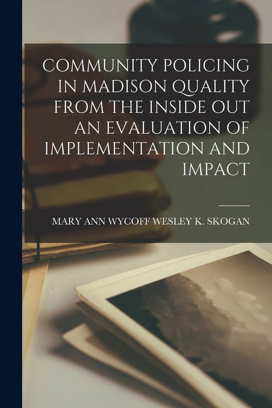 Community Policing in Madison Quality from the Inside Out an Evaluation ...