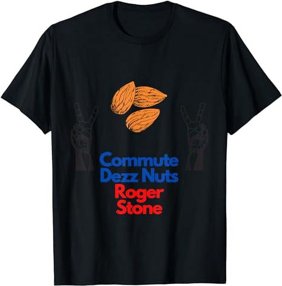 Commute Dezz Nuts Roger Stone T-Shirt - Walmart.com