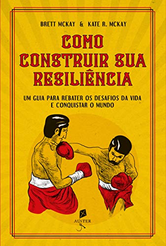 Como Construir Sua Resiliência: Um Guia Para Rebater Os Desafios Da Vida E Conquistar O Mundo ...