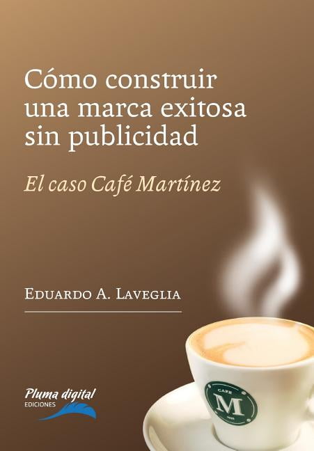 Como Construir Una Marca Exitosa Sin Publicidad: El Caso Cafe Martinez ...