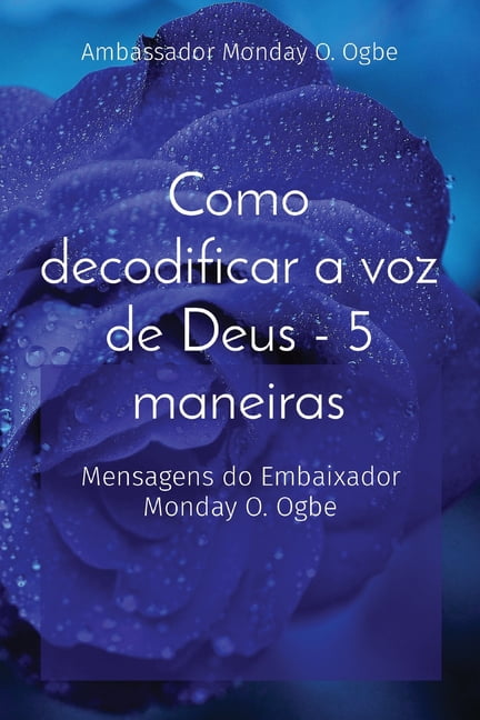 Como decodificar a voz de Deus - 5 maneiras: Mensagens do Embaixador Monday O. Ogbe, (Paperback ...